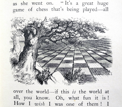 John Tenniel - Alice through the Looking Glass, it's a great huge game ...